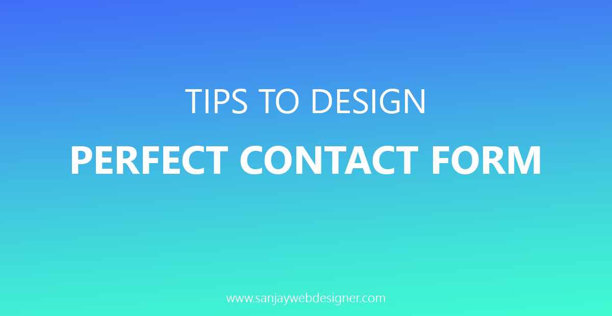 14 Tips To Design a Perfect Contact Form In 2018